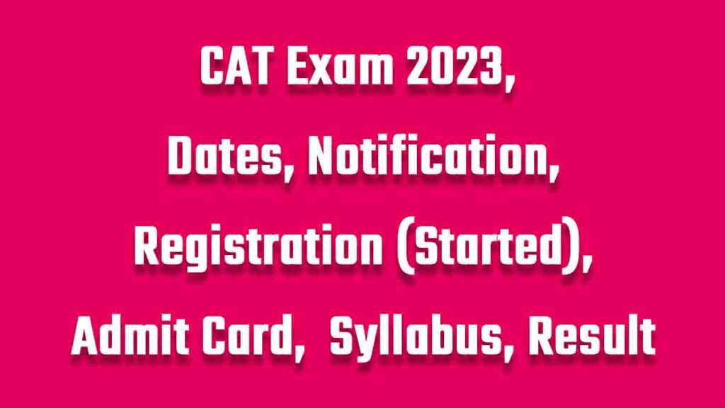 CAT Exam 2023, Dates, Notification, Registration (Started)